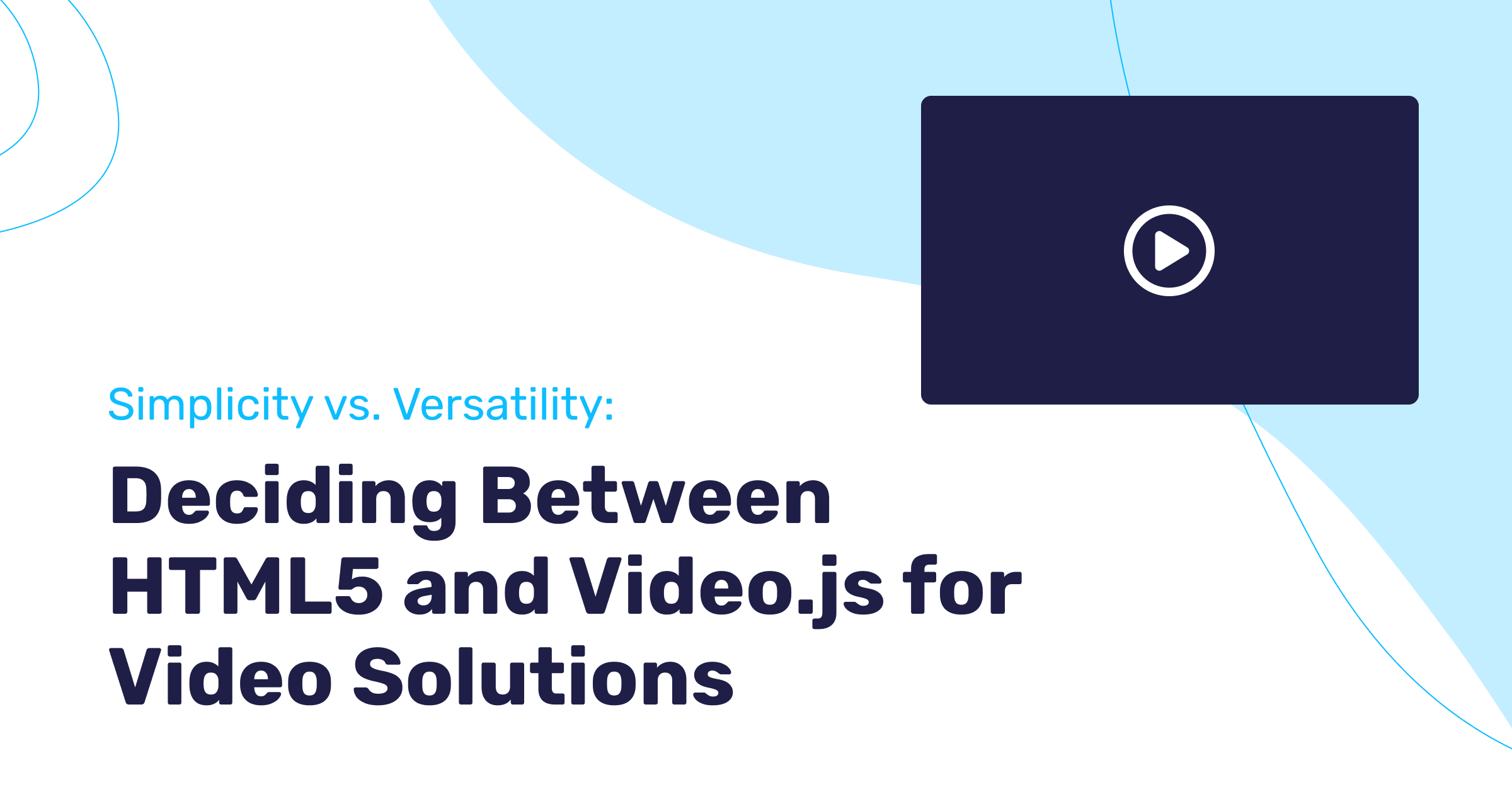 Simplicity vs. Versatility: Deciding Between HTML5 and Video.js for Video Solutions